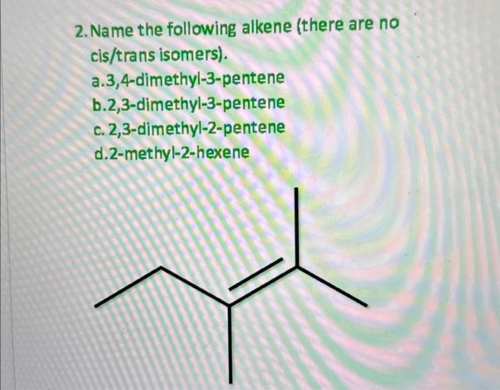 Solved 2. Name the following alkene (there are no cis/trans | Chegg.com