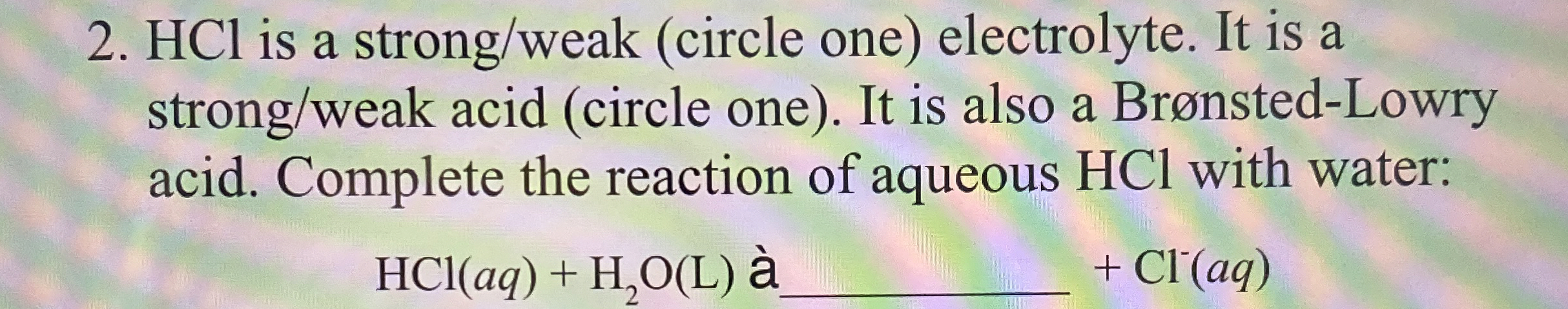 Solved HCl is a strong/weak (circle one) ﻿electrolyte. It is | Chegg.com