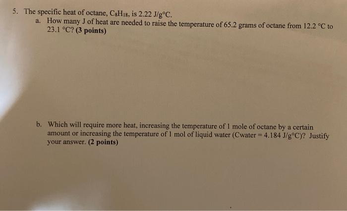 Solved 5. The specific heat of octane, C8H18, is 2.22 J/gºC. | Chegg.com