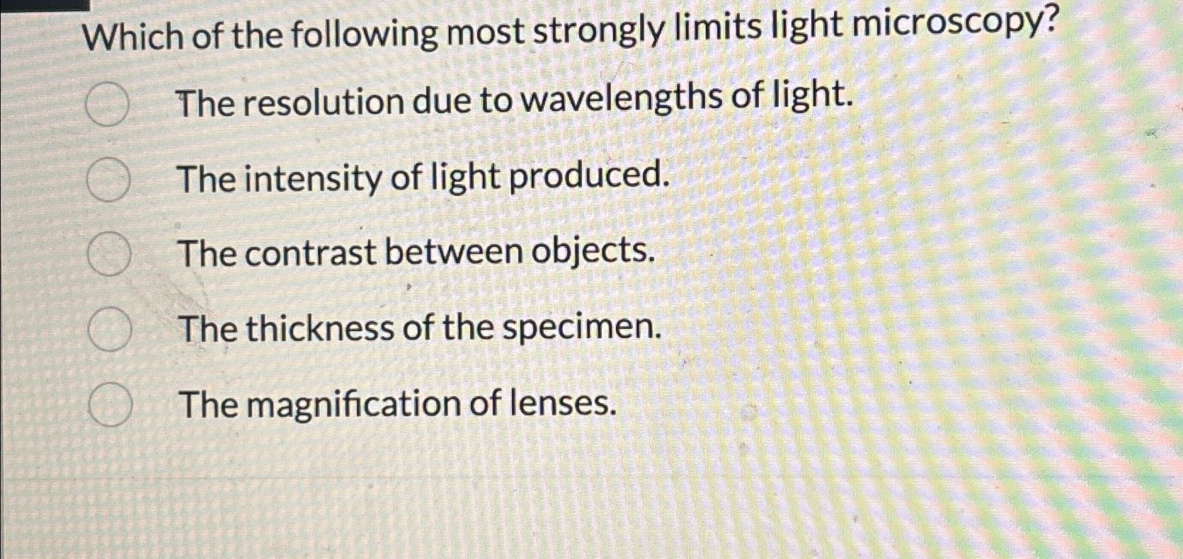 Solved Which of the following most strongly limits light | Chegg.com