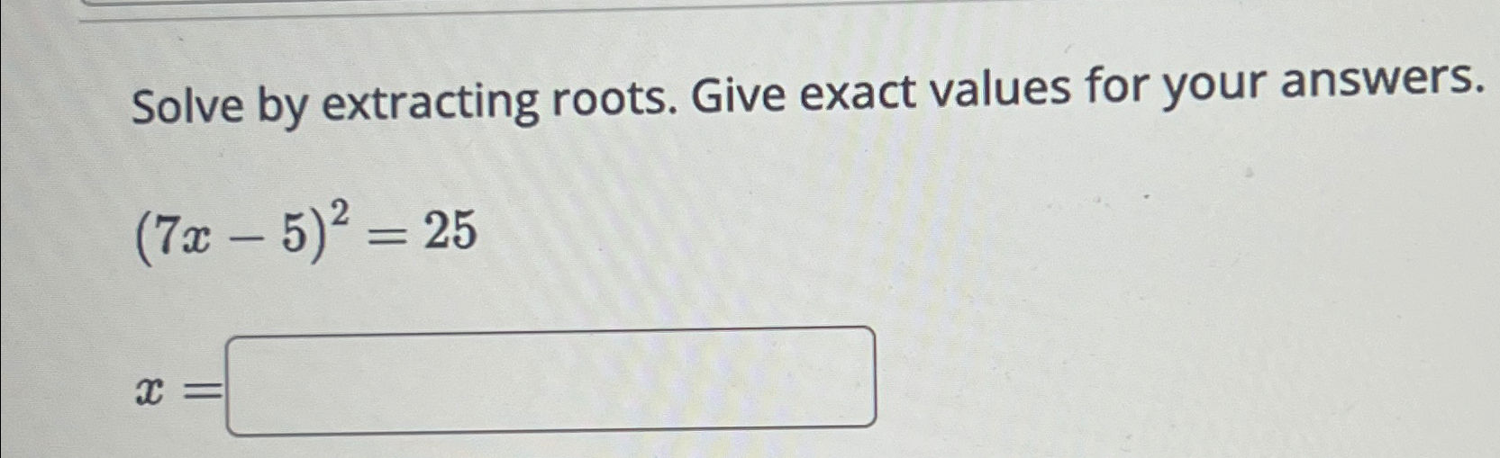Solved Solve by extracting roots. Give exact values for your | Chegg.com
