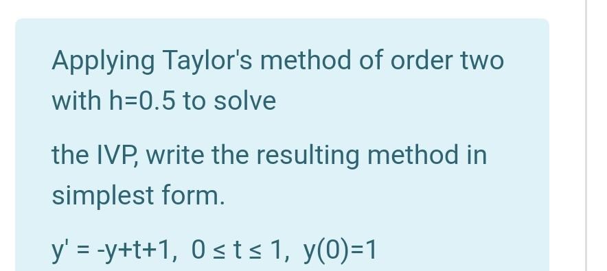 Solved Applying Taylor's method of order two with h=0.5 to | Chegg.com