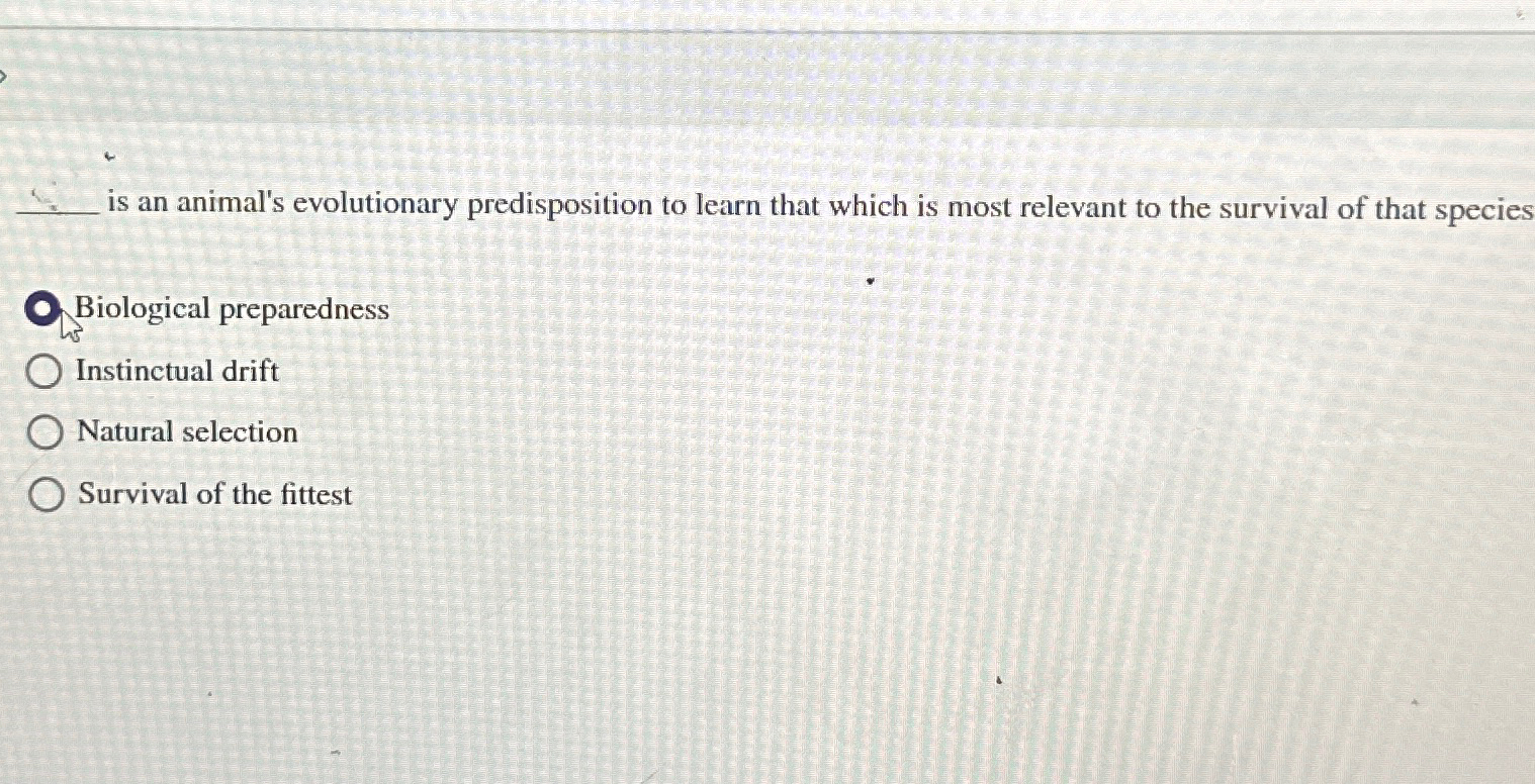 Solved is an animal's evolutionary predisposition to learn | Chegg.com