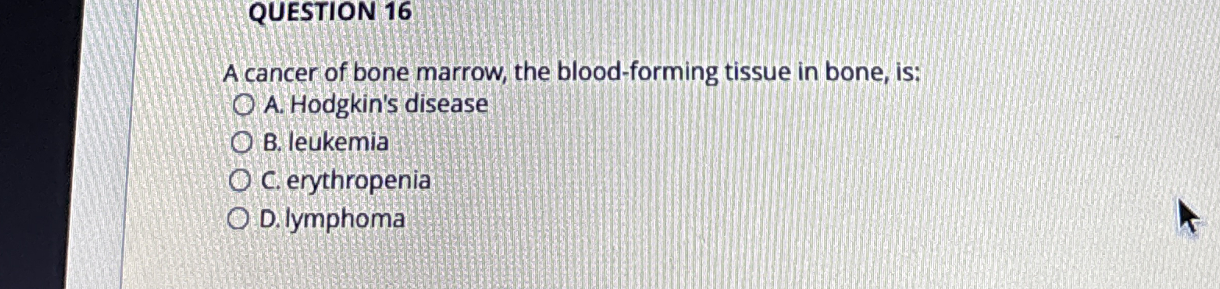 Solved QUESTION 16A cancer of bone marrow, the blood-forming | Chegg.com