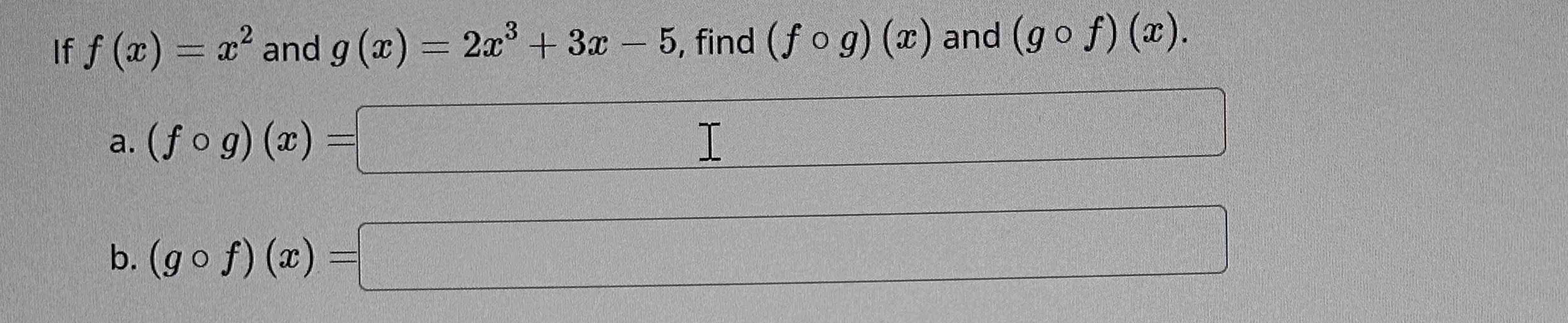 Solved If f(x)=x2 ﻿and g(x)=2x3+3x-5, ﻿find (f@g)(x) ﻿and | Chegg.com