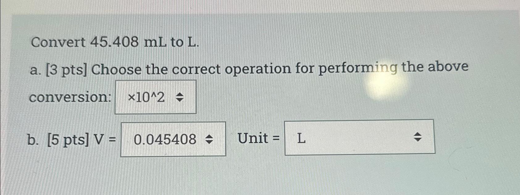 Solved Convert 45.408mL ﻿to L.a. [3 ﻿pts] ﻿Choose the | Chegg.com