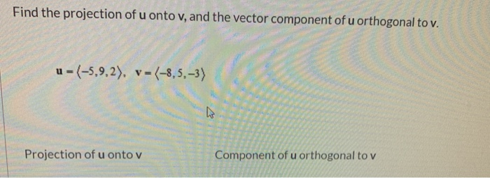 Solved Find the projection of u onto v, and the vector | Chegg.com