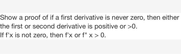 Solved Show a proof of if a first derivative is never zero, | Chegg.com