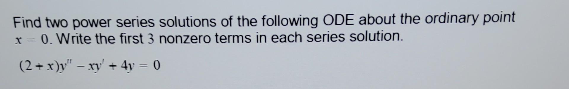 Solved Find two power series solutions of the following ODE | Chegg.com