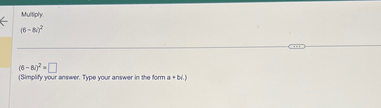 Solved Multiply.(6-8i)2(6-8i)2=(Simplify your answer. Type | Chegg.com