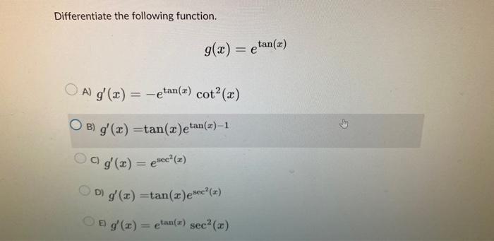 Solved Differentiate the following function. g(x)=etan(x) A) | Chegg.com