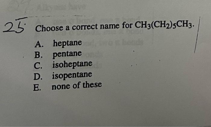 Solved 25 Choose a correct name for CH3(CH2),CHz. A. heptane | Chegg.com