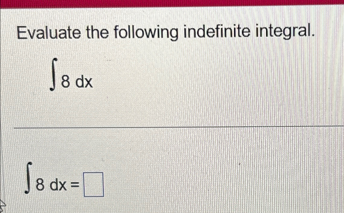 Solved Evaluate the following indefinite | Chegg.com
