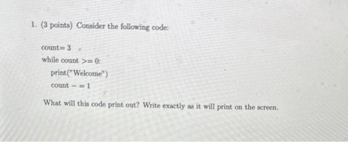 Solved 1. (3 points) Consider the following code: count =3 | Chegg.com