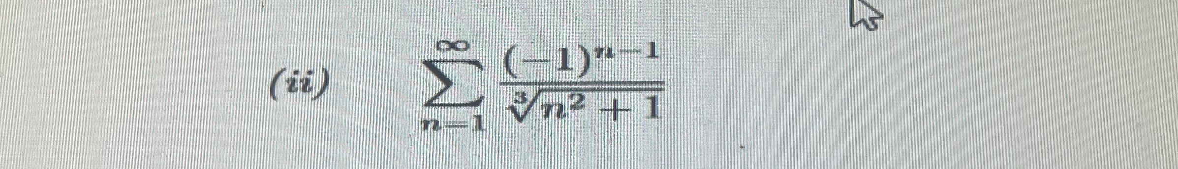Solved (ii) ∑n=1∞(-1)n-1n2+13 ﻿ Determine converge or | Chegg.com