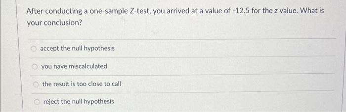 Solved After conducting a one-sample Z-test, you arrived at | Chegg.com