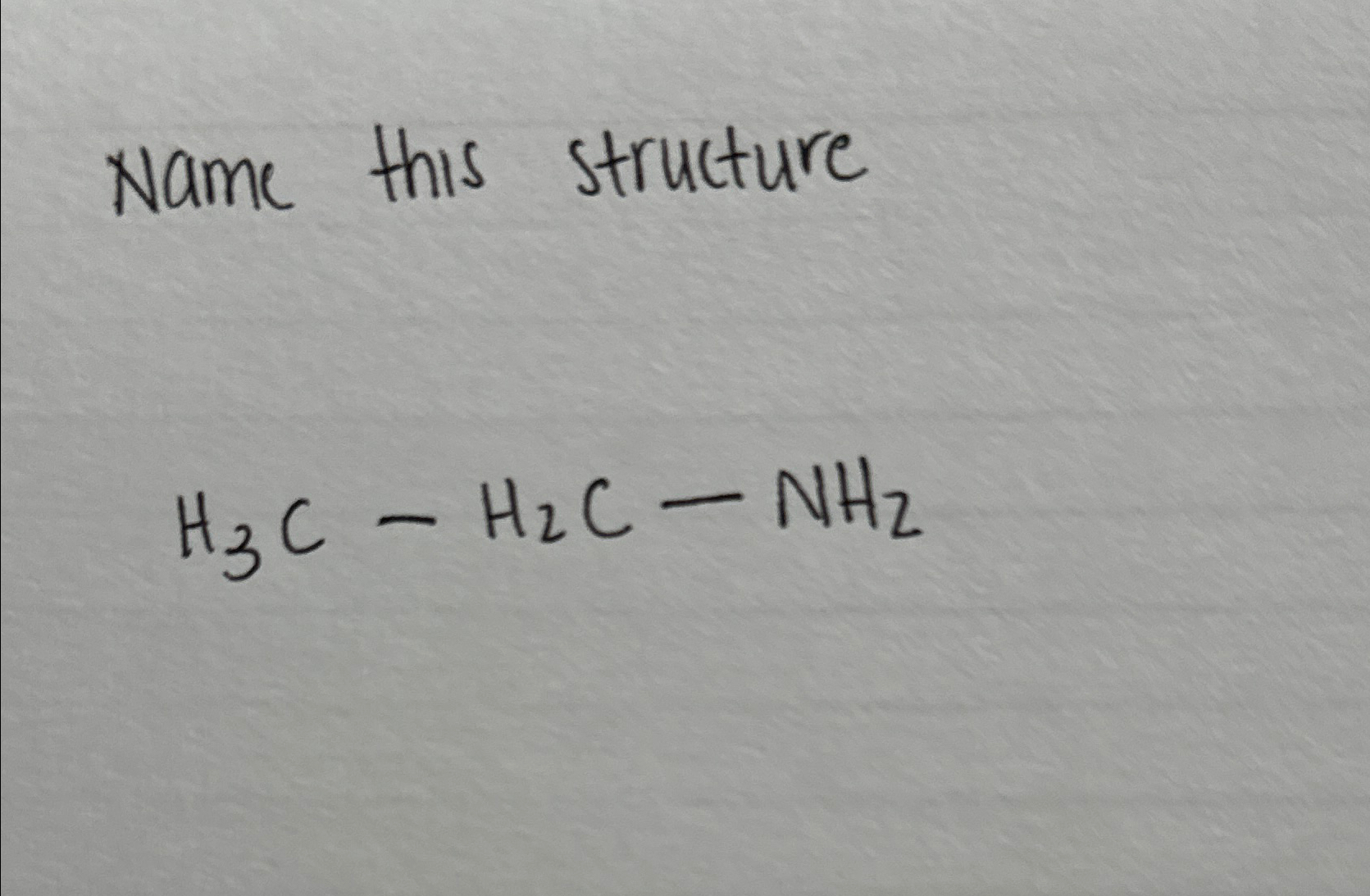 Solved Name this structureH3C-H2C-NH2 | Chegg.com
