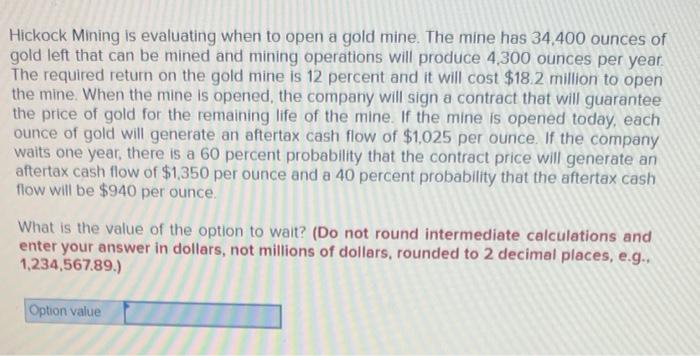 Solved Hickock Mining is evaluating when to open a gold | Chegg.com