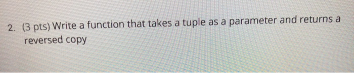 Solved In python write a function that takes a tuple as a | Chegg.com