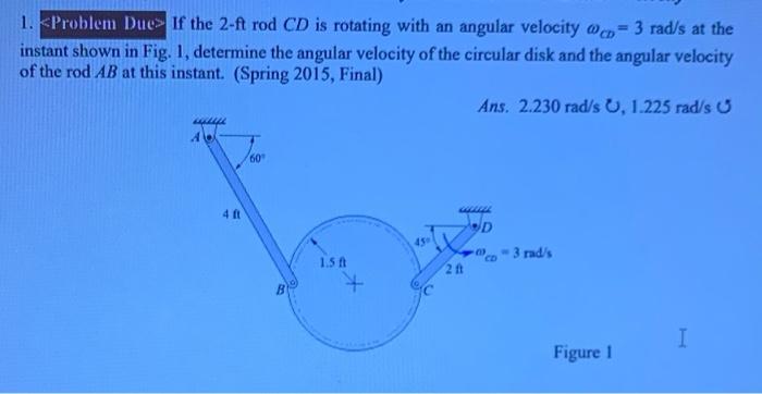 Solved 1 If The 2 Ft Rod Cd Is Rotating With An Angular