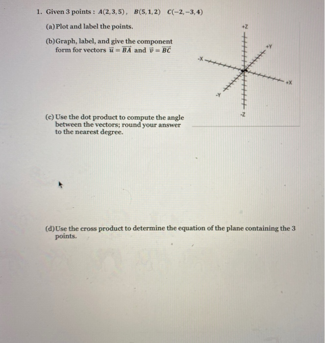 Solved 1. Given 3 points : A(2,3,5), B(5,1,2) C(-2,-3,4) (a) | Chegg.com