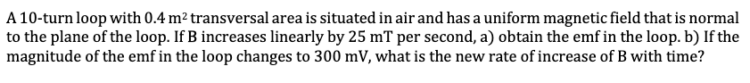 Solved A 10-turn loop with 0.4m2 ﻿transversal area is | Chegg.com