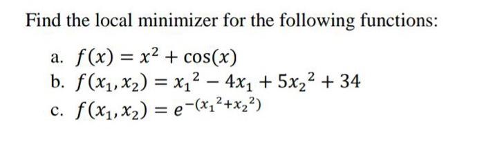 Solved Find the local minimizer for the following functions: | Chegg.com