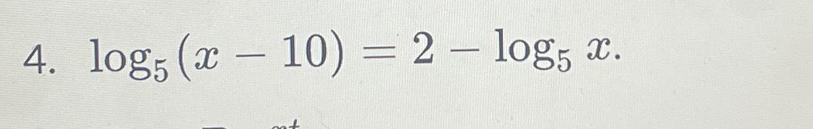 Solved log5(x-10)=2-log5x. | Chegg.com