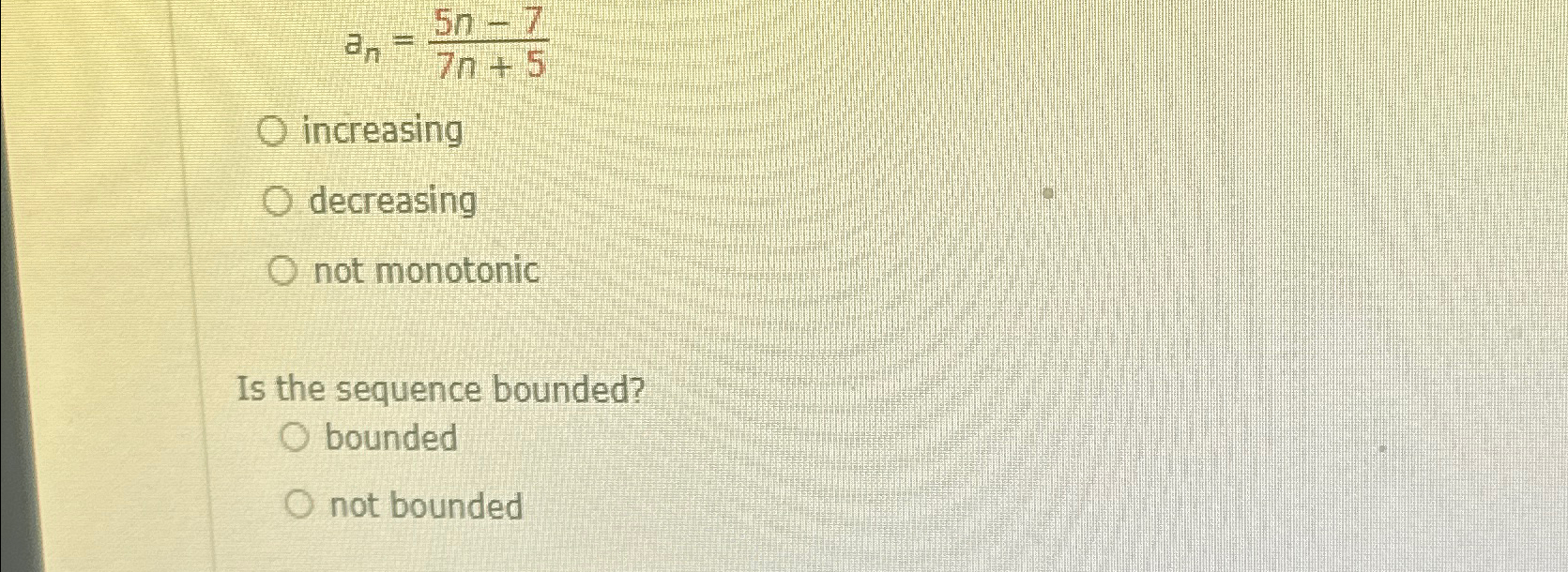 Solved an=5n-77n+5increasingdecreasingnot monotonicIs the | Chegg.com
