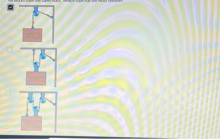 Solved All blocks have the same mass. Which rope has the | Chegg.com