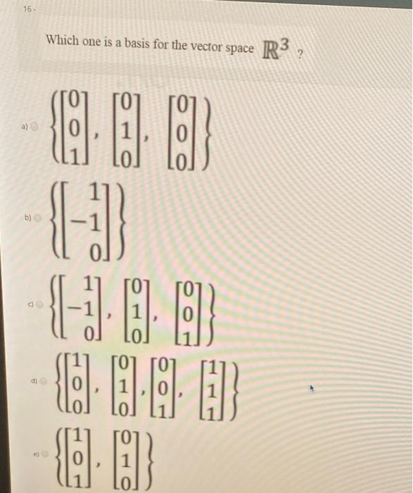 Solved 16 Which one is a basis for the vector space R3 b) | Chegg.com