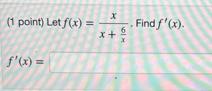 Solved (1 point) Let f(x)=x+x6x f′(x)= | Chegg.com