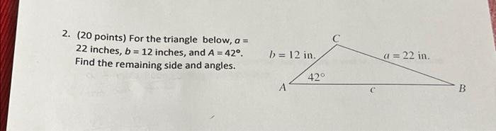 Solved 2. (20 points) For the triangle below, a = 22 inches, | Chegg.com