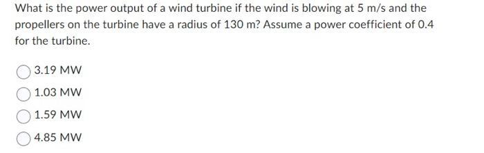 Solved What is the power output of a wind turbine if the | Chegg.com