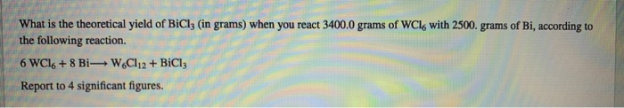 Solved What is the theoretical yield of BiCl3 (in grams) | Chegg.com