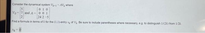 Solved Consider the dynamical system Vk+1−AVk where | Chegg.com