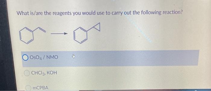 Solved What is/are the reagents you would use to carry out | Chegg.com