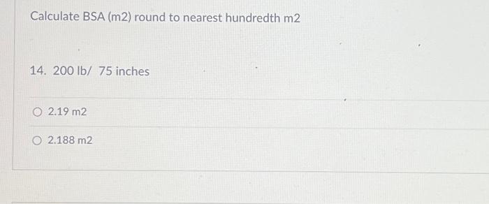 Solved Calculate BSA (m2) round to nearest hundredth m2 14. | Chegg.com