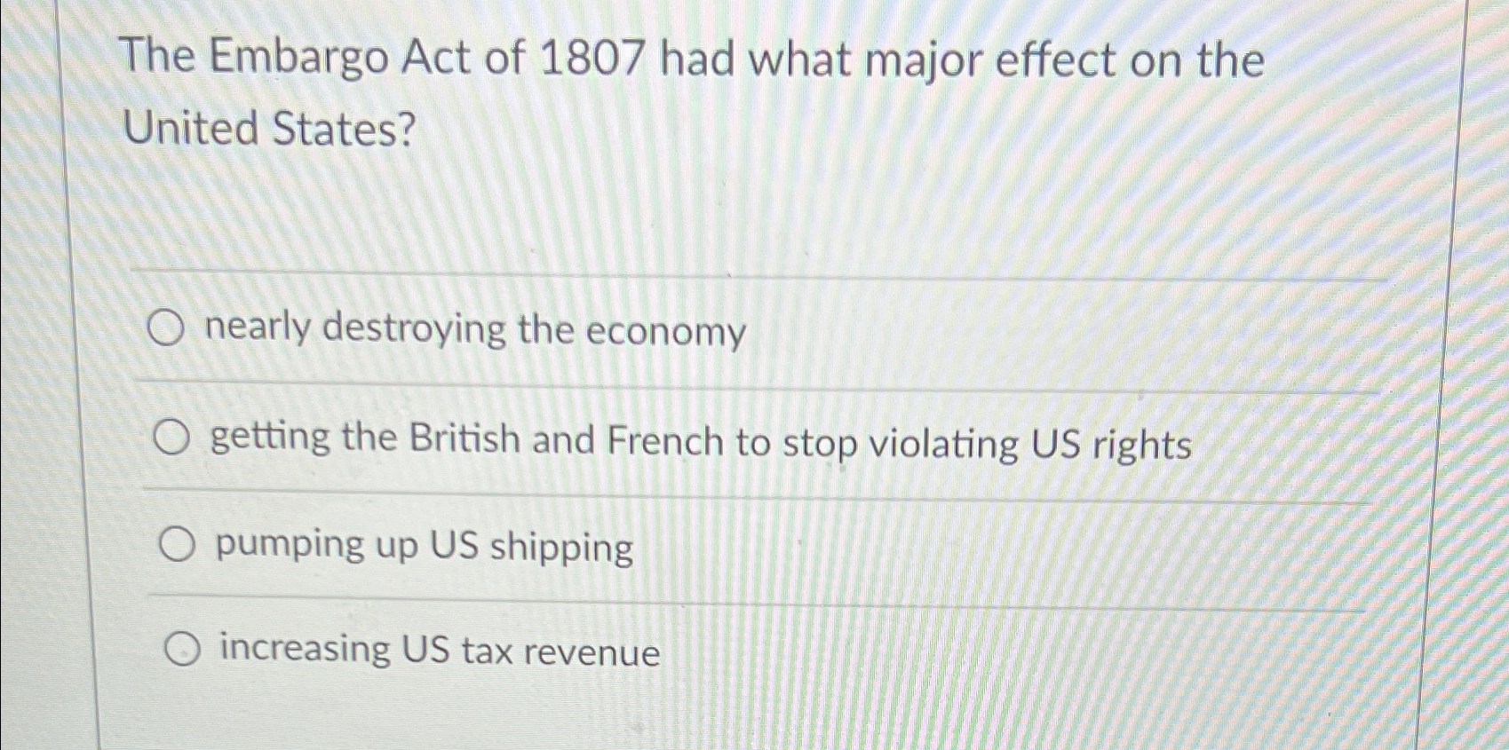 Solved The Embargo Act of 1807 ﻿had what major effect on the | Chegg.com