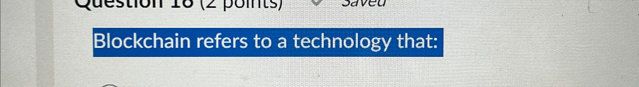 Solved Blockchain refers to a technology that: | Chegg.com