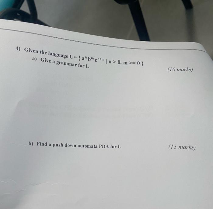 Solved 4) Given the language L={anbmcn+m∣n>0,m>=0} a) Give a | Chegg.com