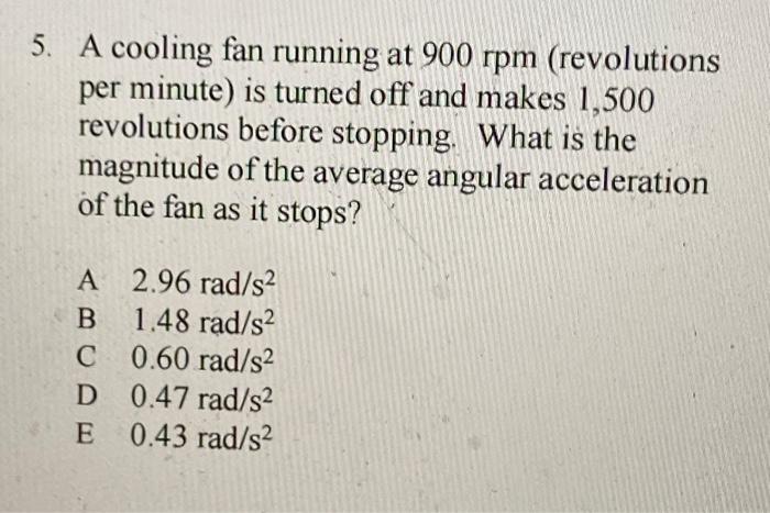 Solved 5. A cooling fan running at 900rpm (revolutions per | Chegg.com