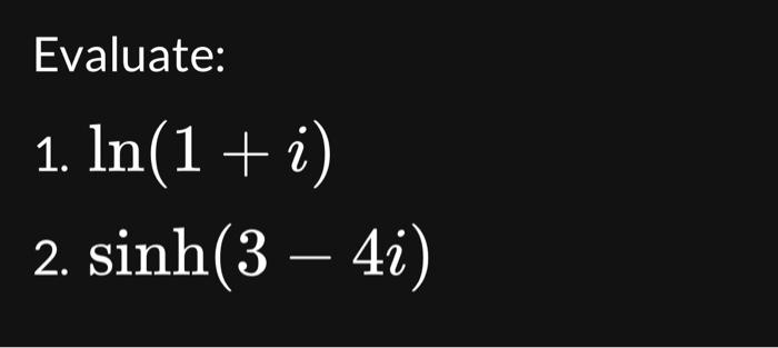 Solved Evaluate: 1. ln(1+i) | Chegg.com