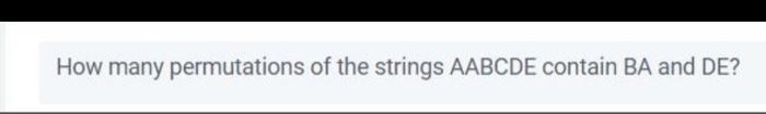 Solved How many permutations of the strings AABCDE contain | Chegg.com