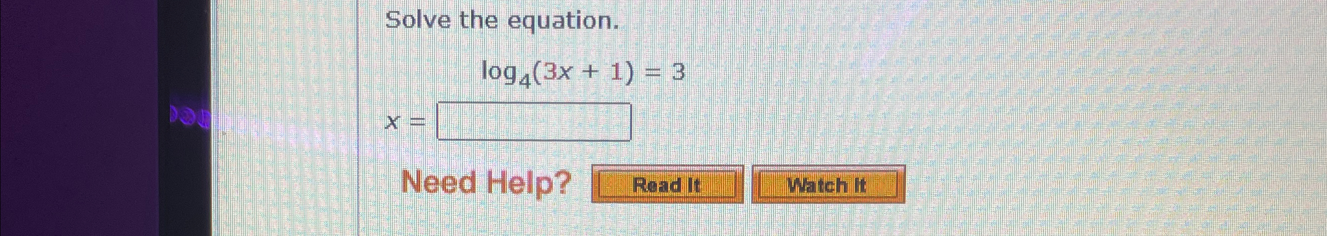 Solved Solve the equation.x=,log4(3x+1)=3Need Help?Read | Chegg.com Solved Solve the equation.x=,log4(3x+1)=3Need Help?Read | Chegg.com