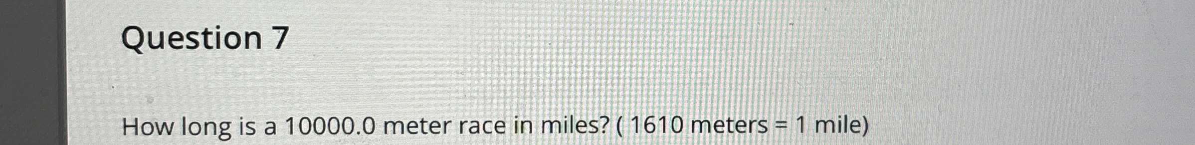 Solved Question 7How long is a 10000.0 ﻿meter race in miles? | Chegg.com