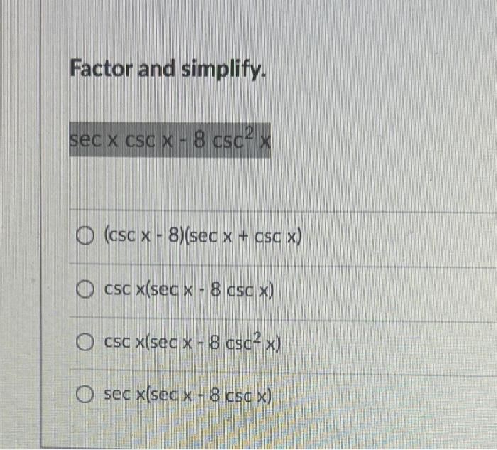 Solved Factor and simplify. sec X CSC X - 8 csc2x O (osc | Chegg.com