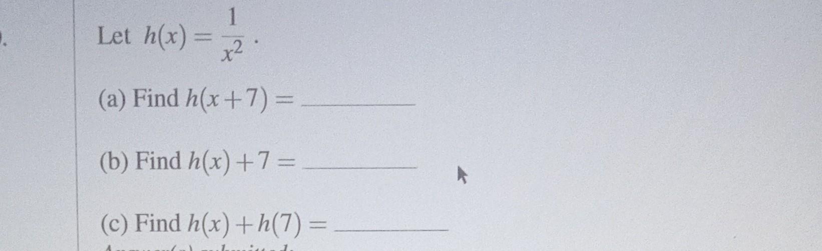Solved Let h(x)=x21 (a) Find h(x+7)= (b) Find h(x)+7= (c) | Chegg.com