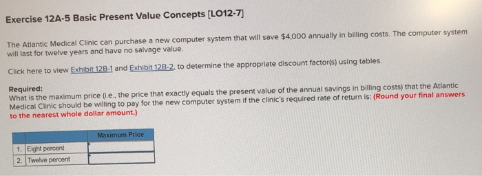 Solved Exercise 12A-5 Basic Present Value Concepts [LO12-7] | Chegg.com
