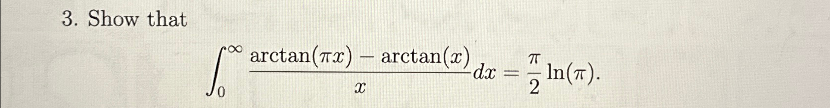 Solved Show that∫0∞arctan(πx)-arctan(x)xdx=π2ln(π) | Chegg.com